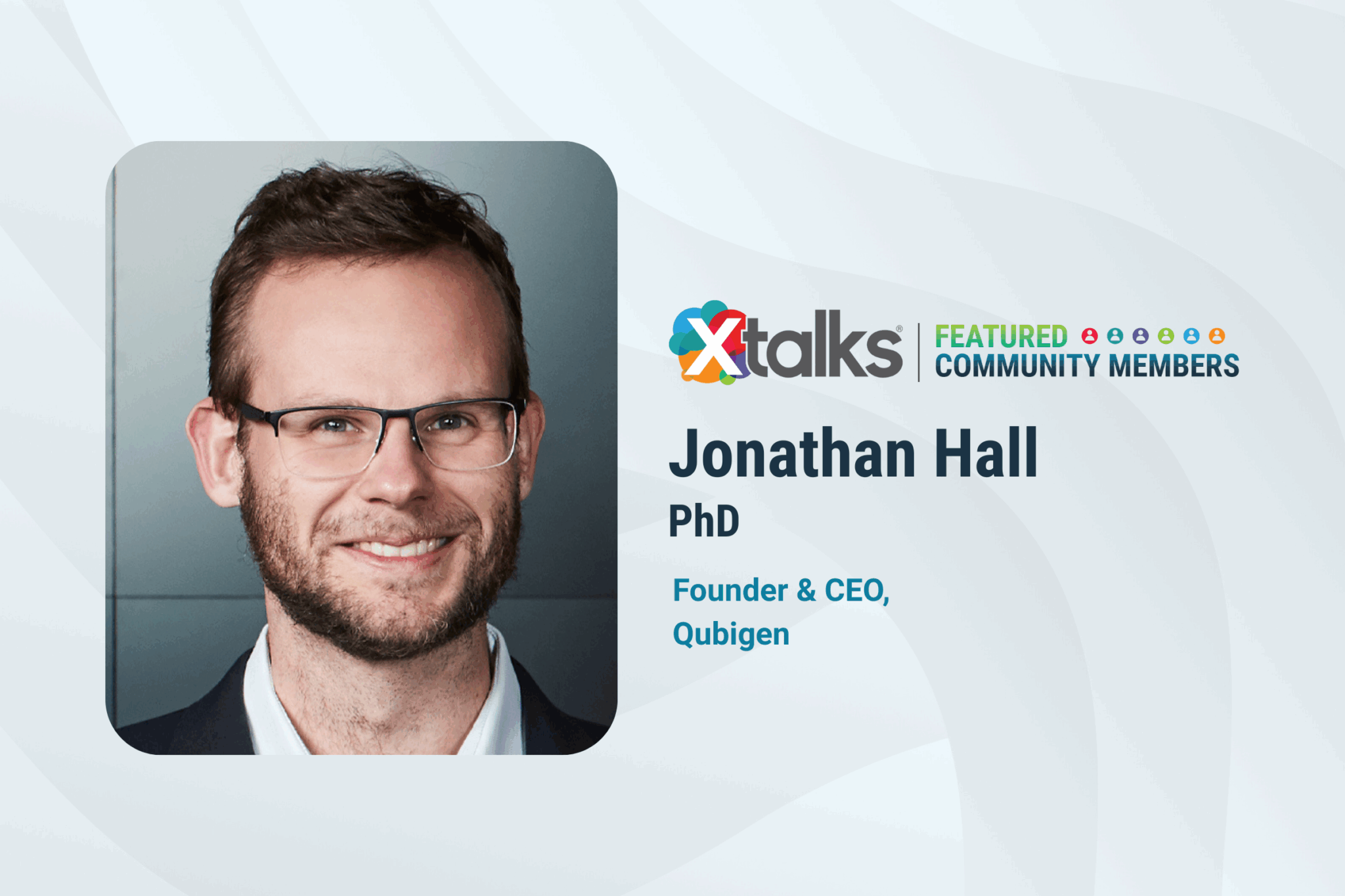 Xtalks Featured Member: Jonathan Hall, Founder & CEO, Qubigen - Xtalks